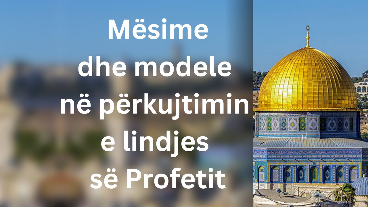 Mësime dhe modele në përkujtimin e lindjes së Profetit - 3 Te shenjta